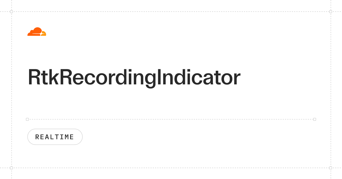 RtkRecordingIndicator · Cloudflare Realtime docs